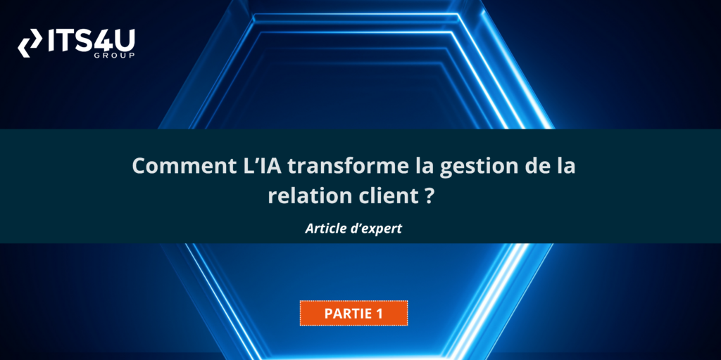 Comment l'IA transforme la gestion de la relation client ? - Its4u Group